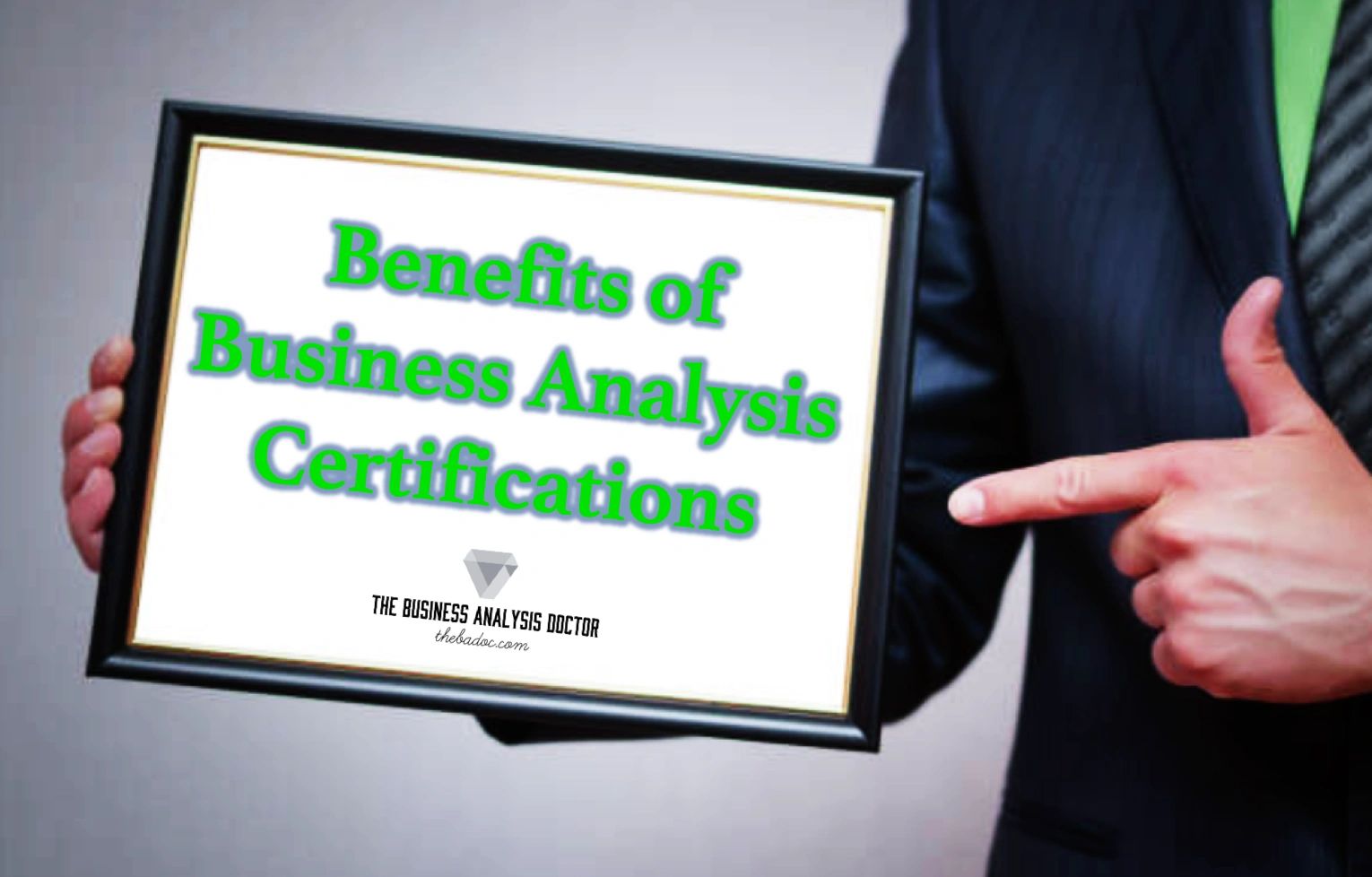 Benefits of Business Analysis Certifications Benefits of Business Analysis Certifications